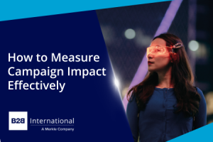 How to Measure Campaign Impact Effectively - B2B International